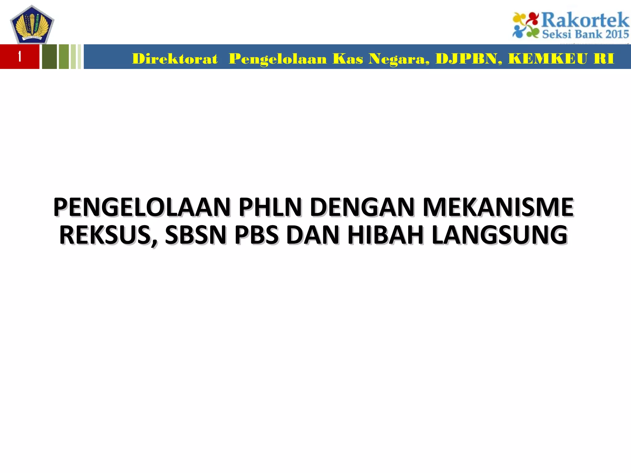 Pengelolaan PHLN dengan Mekanisme Reksus, SBSN PBS, dan Hibah Langsung ...