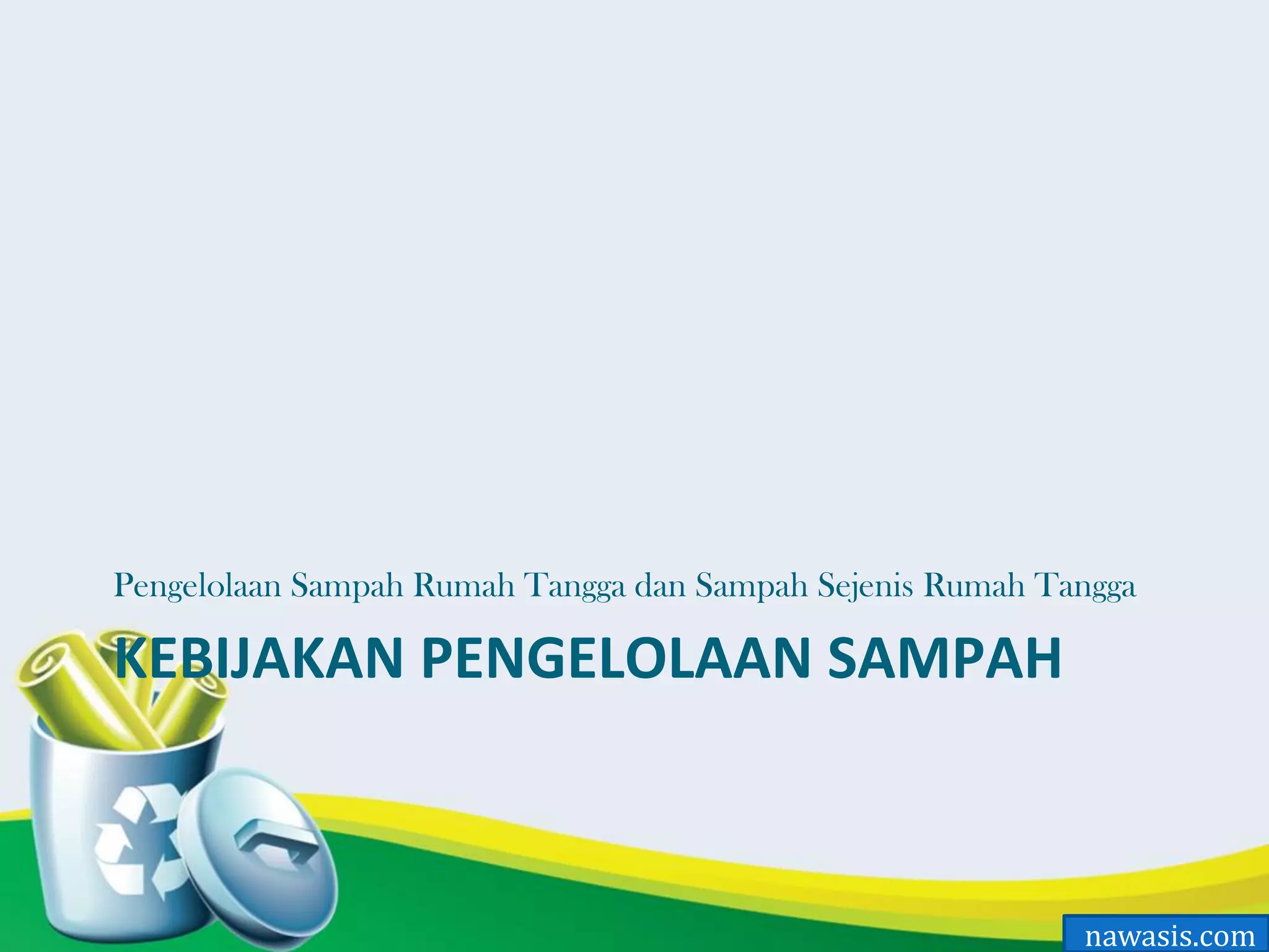 Kebijakan Pengelolaan Sampah Rumah Tangga dan Sampah Sejenis Rumah Tangga | PDF