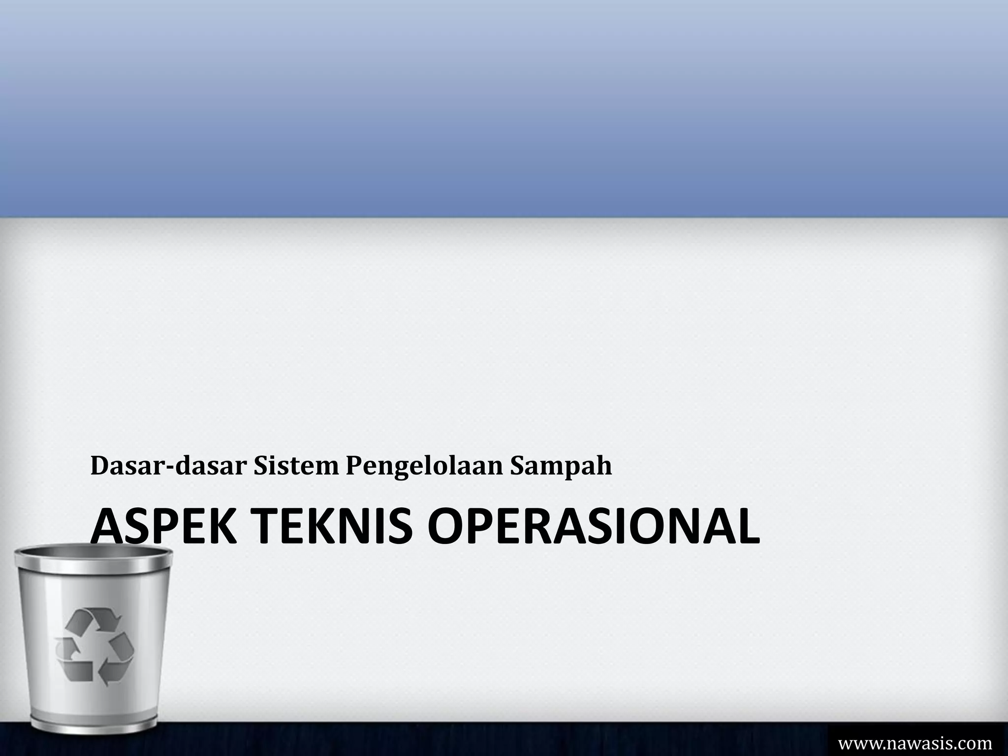 Aspek Teknis Operasional Pengelolaan Sampah (3/4) | PDF