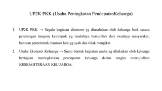 PENGELOLAAN USAHA PENINGKATAN PENDAPATAN KELUARGA (UP2K).pptx