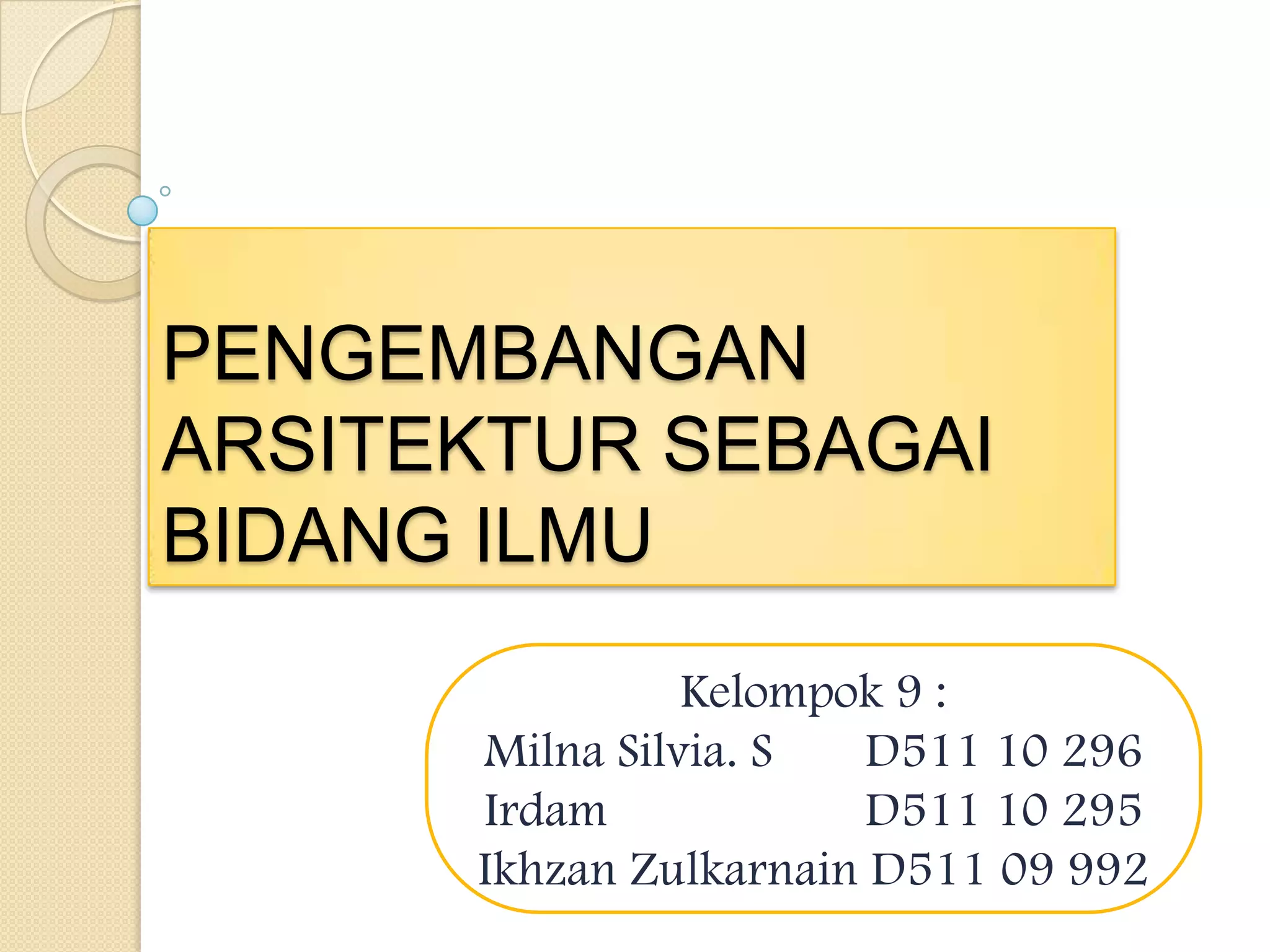 Pengembangan arsitektur sbg bidang ilmu(kel.9) | PPTX