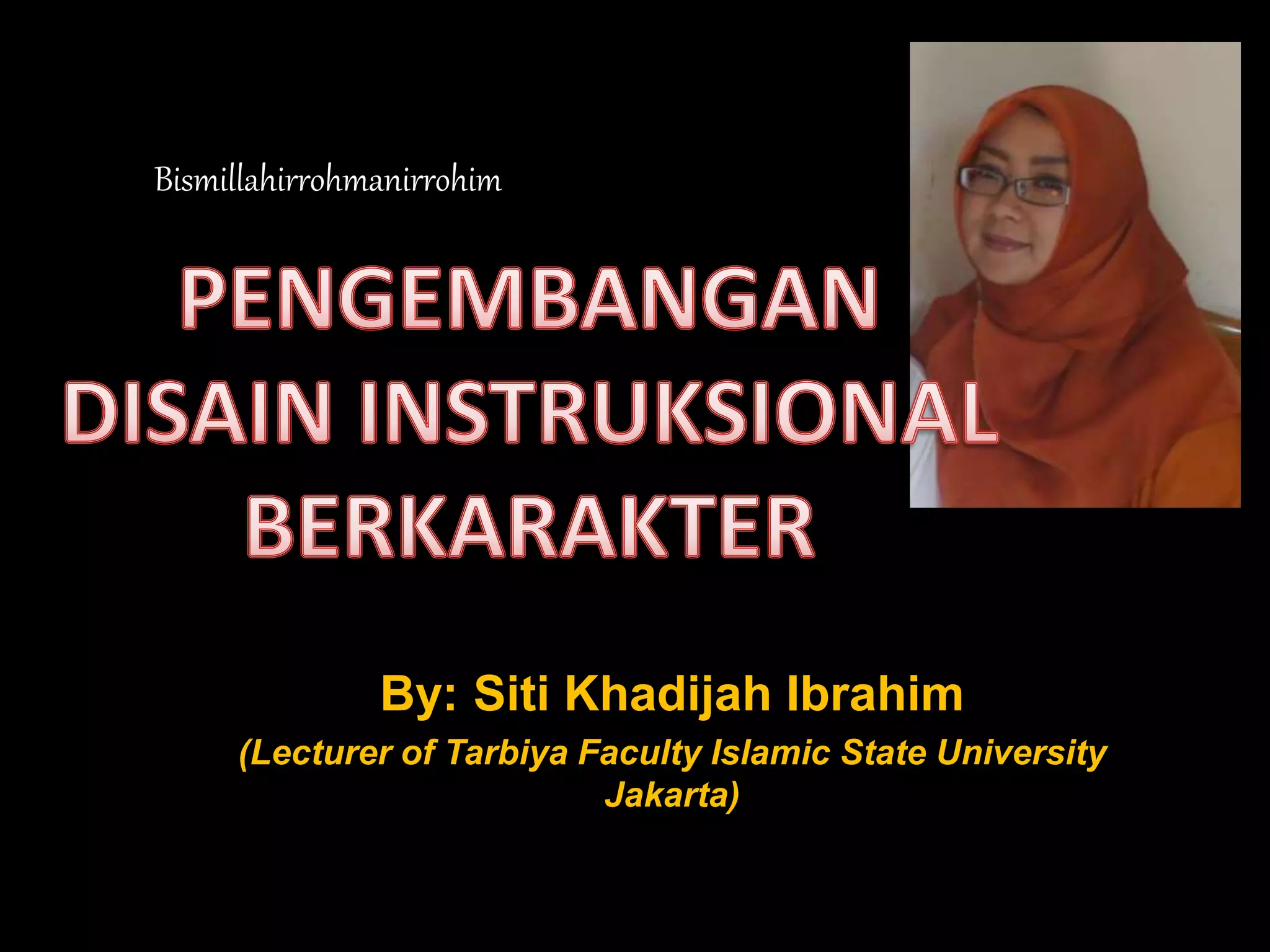 Pengembangan Desain Instruksional Berkarakter (Siti Khadijah Ibrahim) | PPT