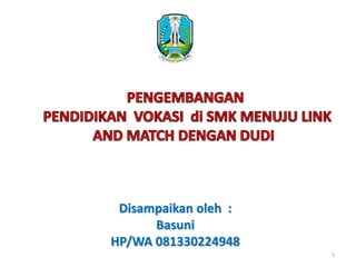 PENGEMBANGAN LINK AND MATCH PENDIDIKAN VOKASI DI SMK 2018.pptx