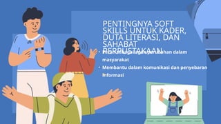 Pengembangan Soft Skills untuk Kader, Duta Literasi, dan Sahabat Perpustakaan.pptx