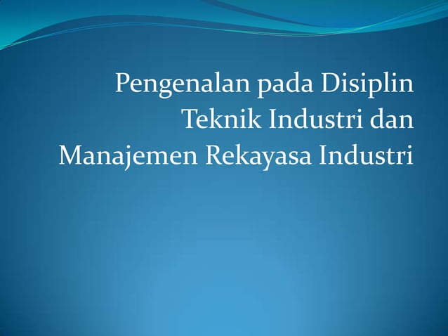 Pengenalan pada disiplin ilmu teknik industri | PPTX