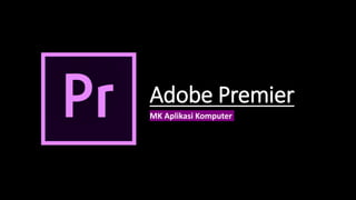 Pengenalan Aplikasi Adobe Premiere | PPTX