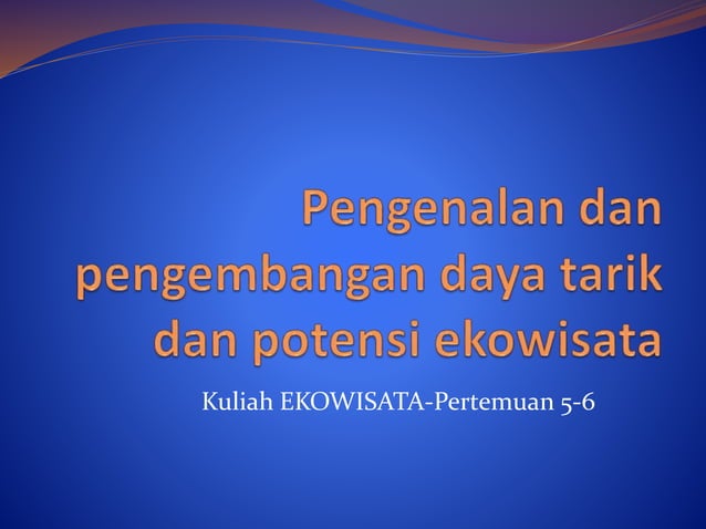 Pengenalan Dan Pengembangan Daya Tarik Dan Potensi Ekowisata 7 8 Pptx