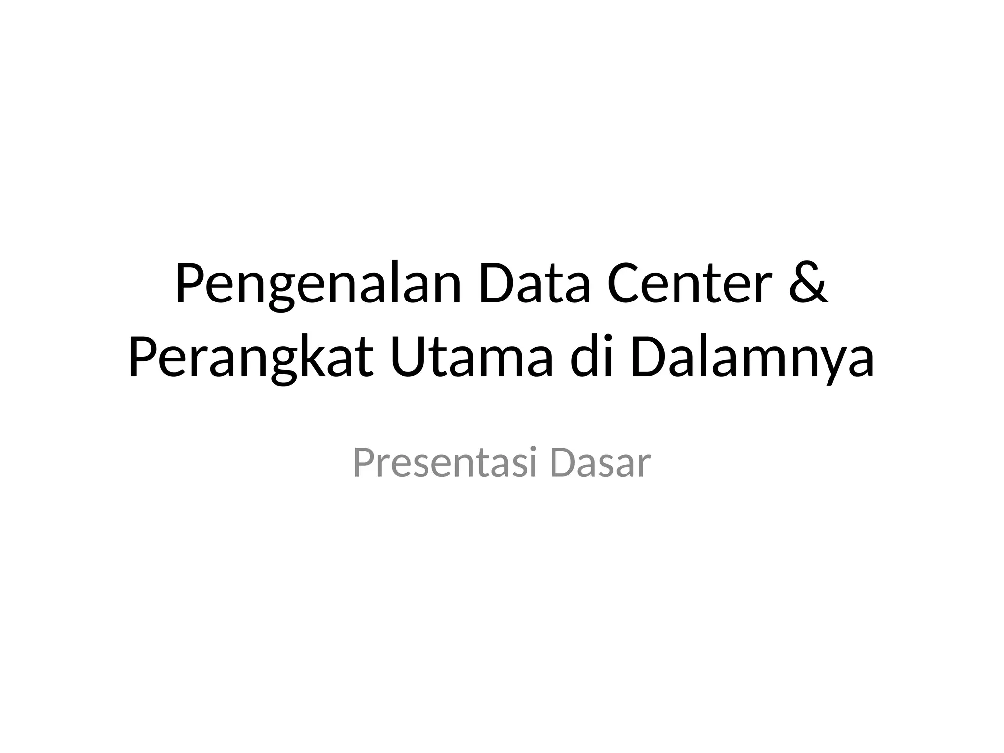 Pengenalan data center itu seperti apa dan apa saja komponennya | PPTX