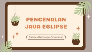 Pengenalan java Eclipse Praktikum Algoritma dan Pemograman | PDF