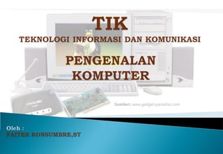 TEKNOLOGI INFORMASI DAN KOMUNIKASI PENGENALAN KOMPUTER .ppt