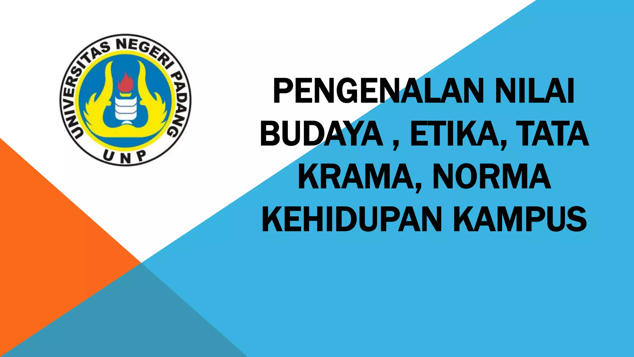 PENGENALAN NILAI BUDAYA , ETIKA, TATA KRAMA, NORMA KEHIDUPAN KAMPUS.ppt