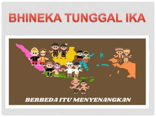 PENGERTIAN BHINEKA TUNGGAL IKA SEBAGAI DASAR PERSATUAN.pptx