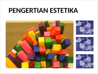 PENGERTIAN ESTETIKA, APAKAH ESTETIKA ITU | PPTX