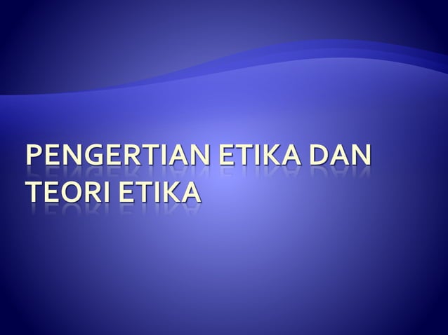 Pengertian etika dan teori etika | PPTX