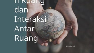 Pengertian Ruang dan Interaksi Antar Ruang .pptx