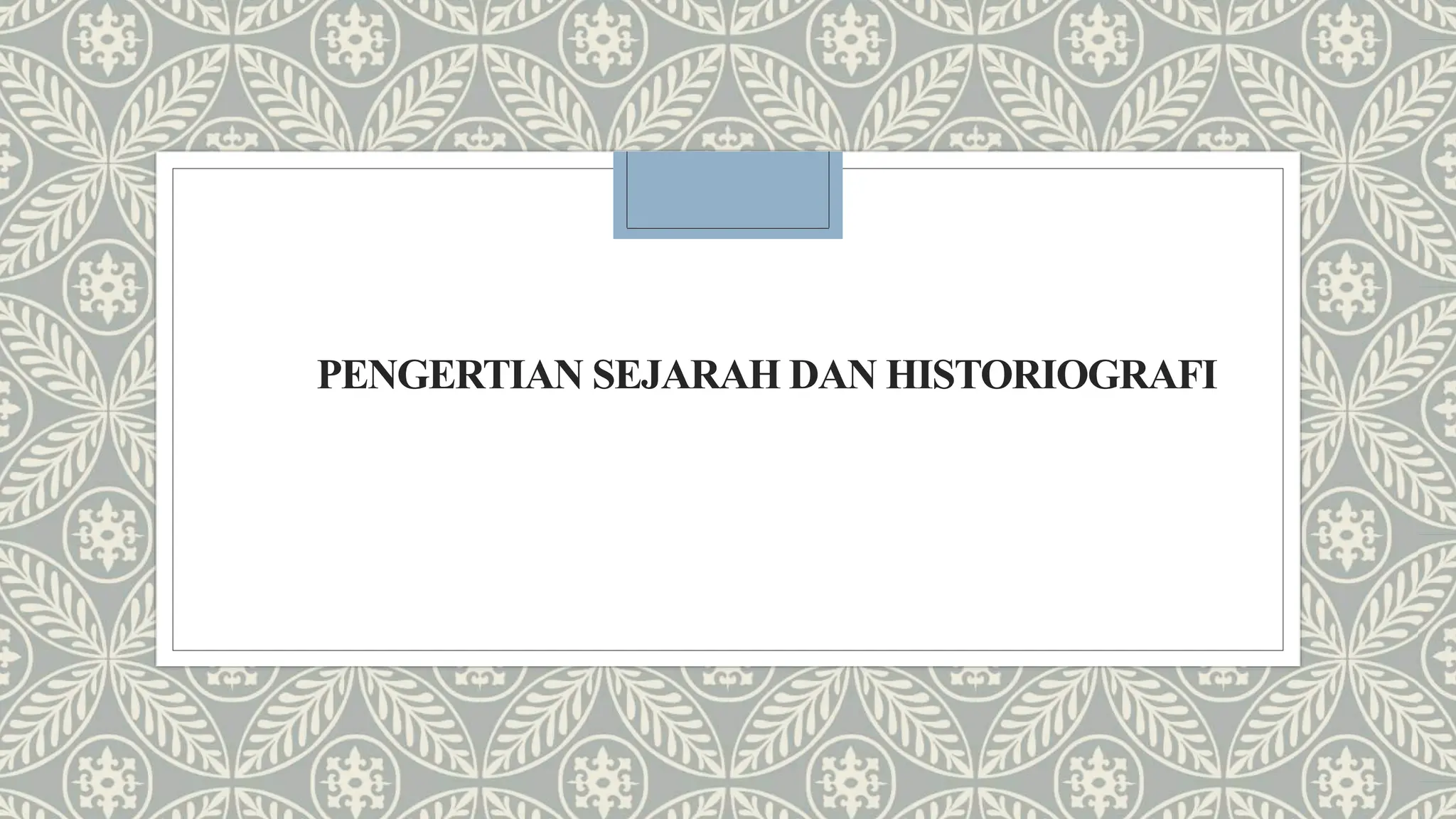 PENGERTIAN SEJARAH DAN HISTORIOGRAFI.pptx