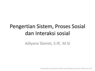 Pengertian Sistem%2C Proses Sosial%2C Interaksi sosial.pdf
