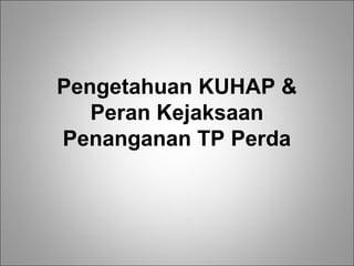 Pengetahuan dasar kuhap | PPT