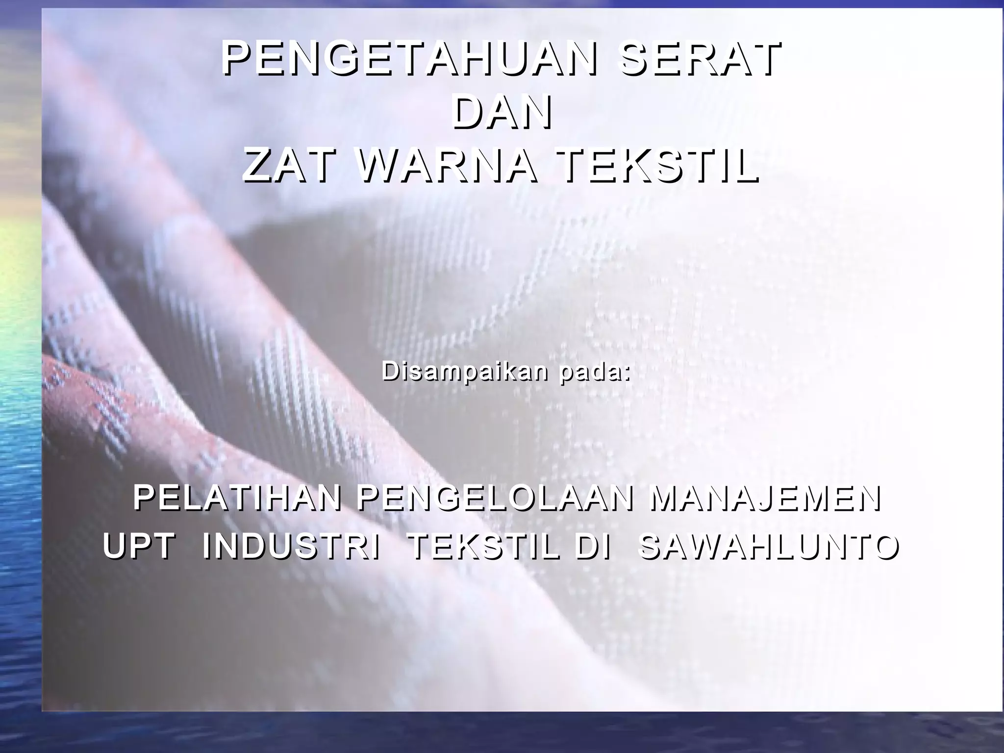 Pengetahuan Serat dan Zat Warna Tekstil | PPT