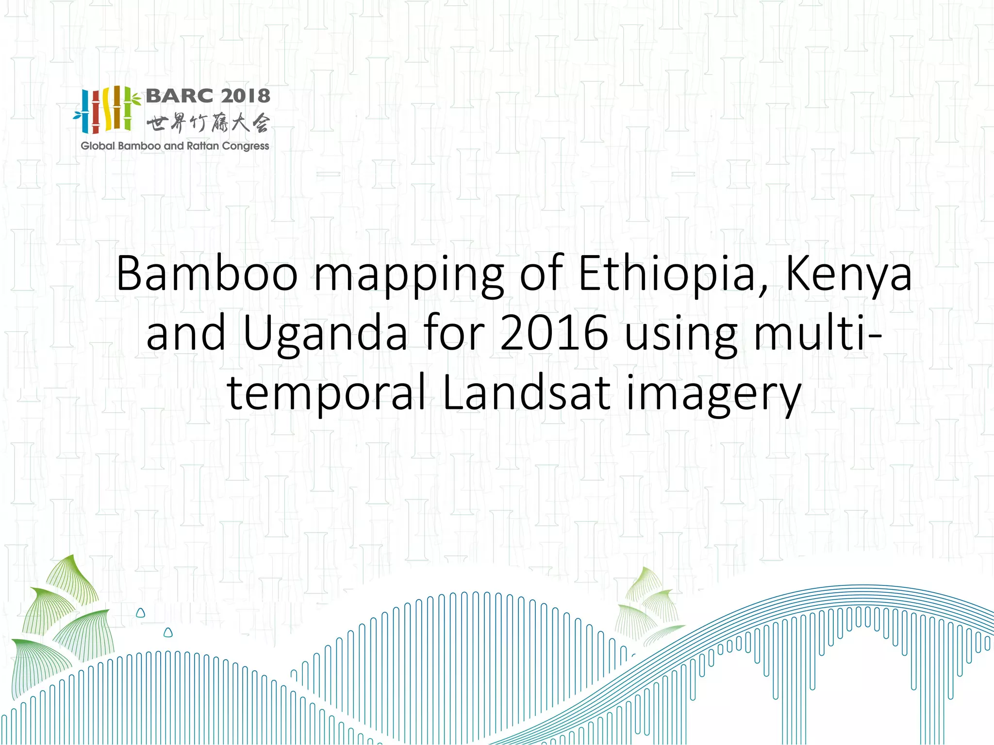 Peng Gong_Bamboo Mapping of Ethiopia, Kenya and Uganda for 2016 Using ...