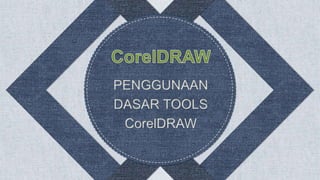 Penggunaan Dasar Tools CorelDRAW | PPTX