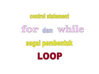 Penggunaan loop sebagai kerangka dasar algoritma | PPT
