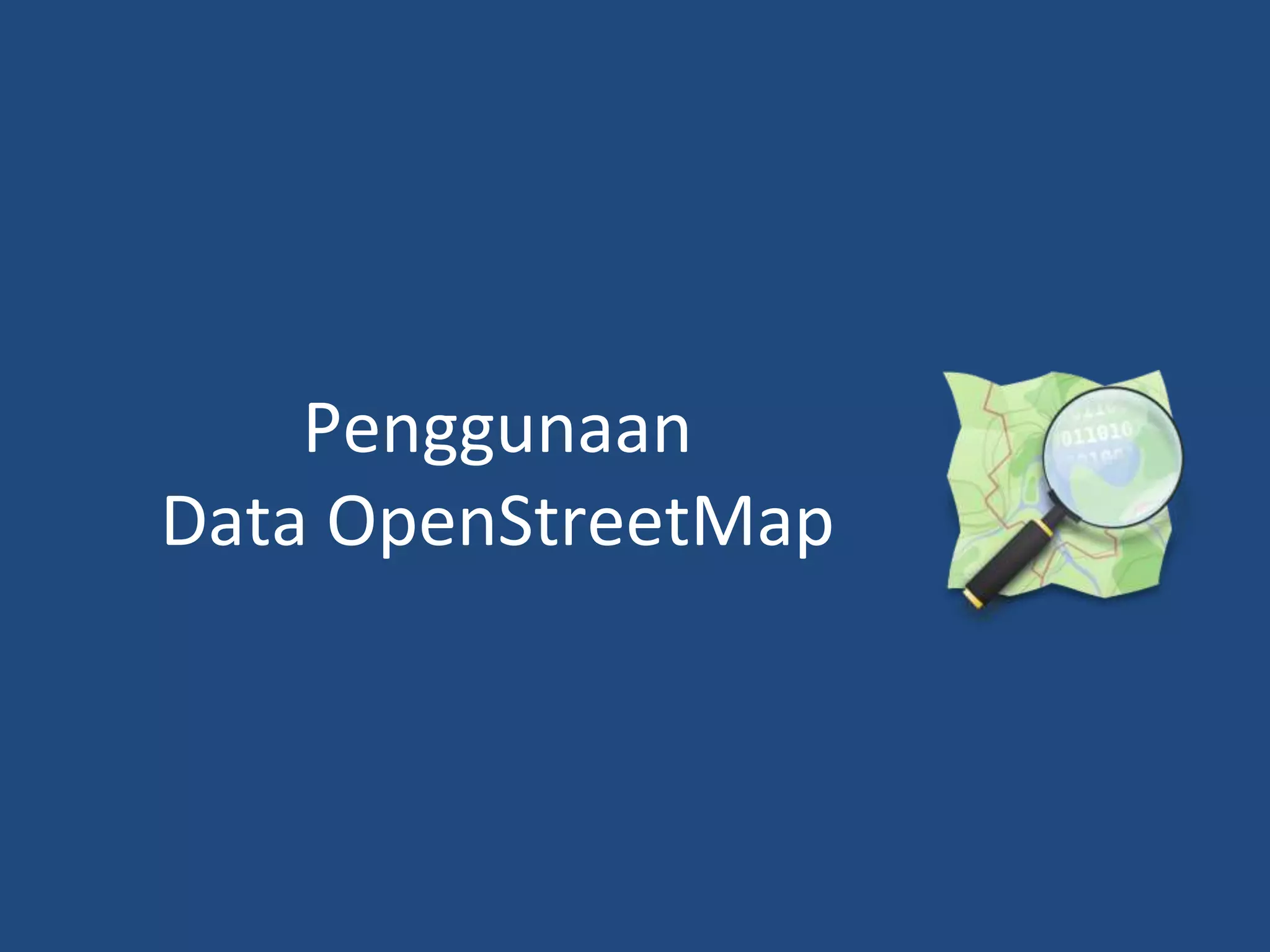 Penggunaan OpenStreetMap (Sosialisasi_UniversityRoadshow_OSM) | PPT