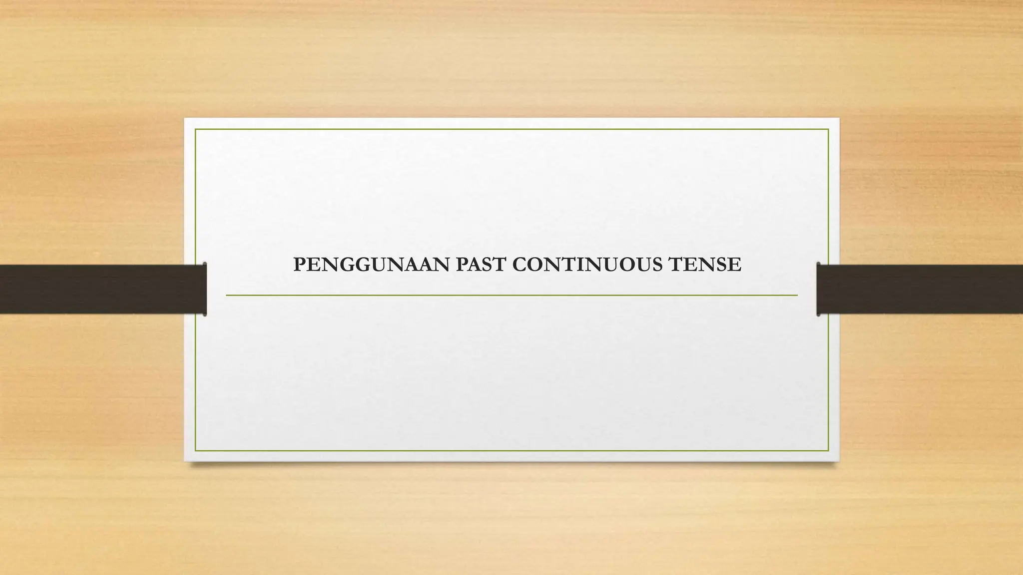 PENGGUNAAN PAST SIMPLE DAN PAST CONTINUOUS TENSE.pptx