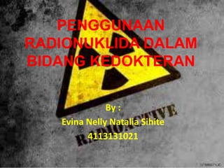 Penggunaan radionuklida dalam bidang kedokteran | PPTX
