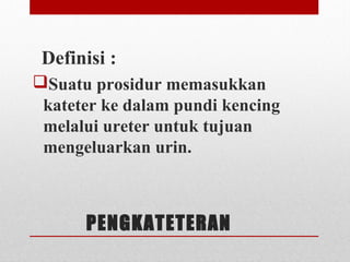 PENGKATETERAN ( Catheterazation ) | PPT
