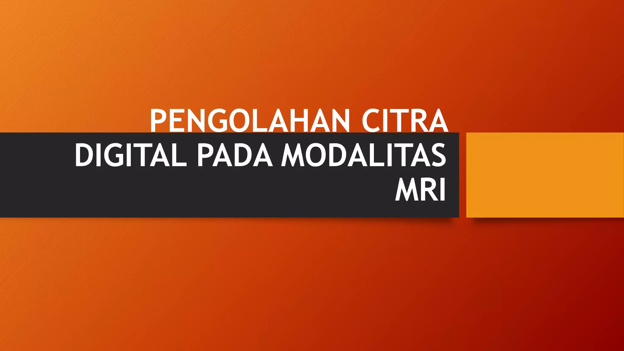 ppt Pengolahan citra digital pada modalitas MRI | PPTX