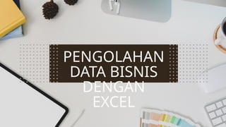 PENGOLAHAN DATA BISNIS DENGAN EXCEL.pptx