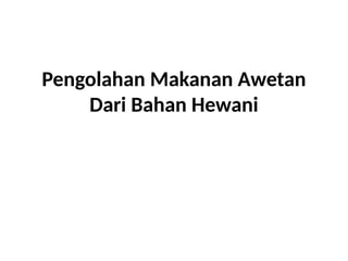 Pengolahan Makanan Awetan Dari Bahan Hewani.pptx