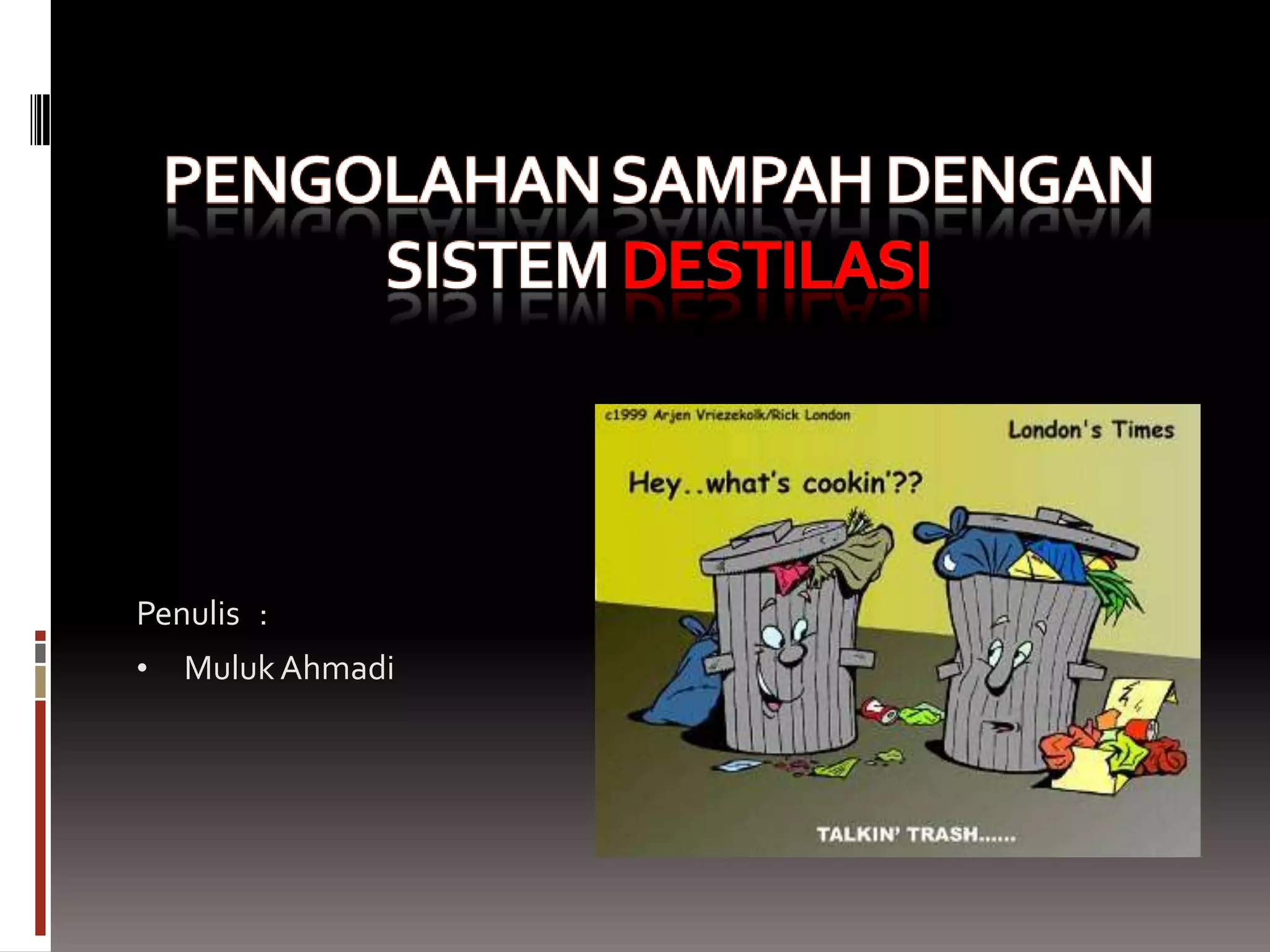Pengolahan sampah dengan sistem destilasi (wkti) | PPT