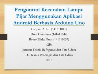 Pengontrol kecerahan lampu pijar menggunakan aplikasi android berbasis arduino uno 1 | PPT