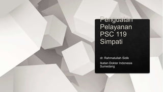 Penguatan Pelayanan PSC 119 Simpati.pptx