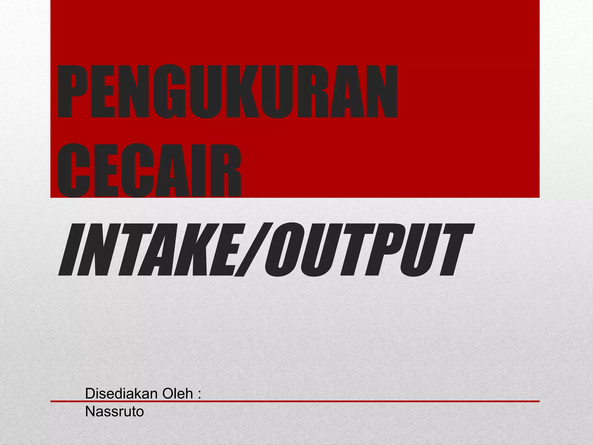 PENGUKURAN CECAIR - INTAKE OUTPUT | PPT