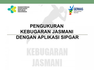 PENGUKURAN KEBUGARAN JASMANI DENGAN SIPGAR.pptx