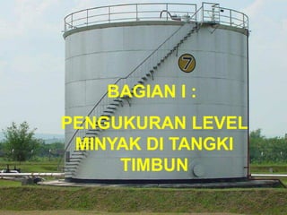 pengukuran level minyak bumi yang berada di dalam tangki | PPTX
