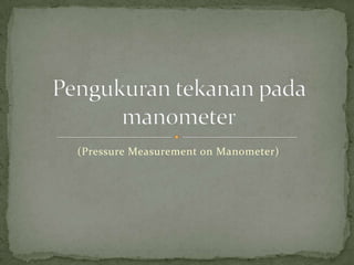 Pengukuran tekanan pada manometer | PPTX