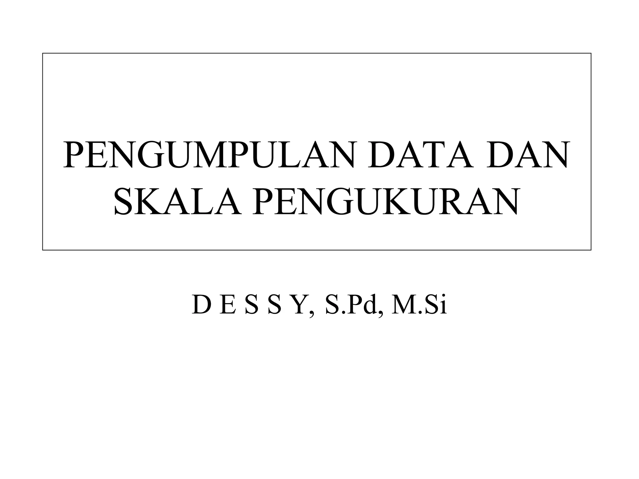 PENGUMPULAN DATA DAN SKALA PENGUKURAN DESI.ppt