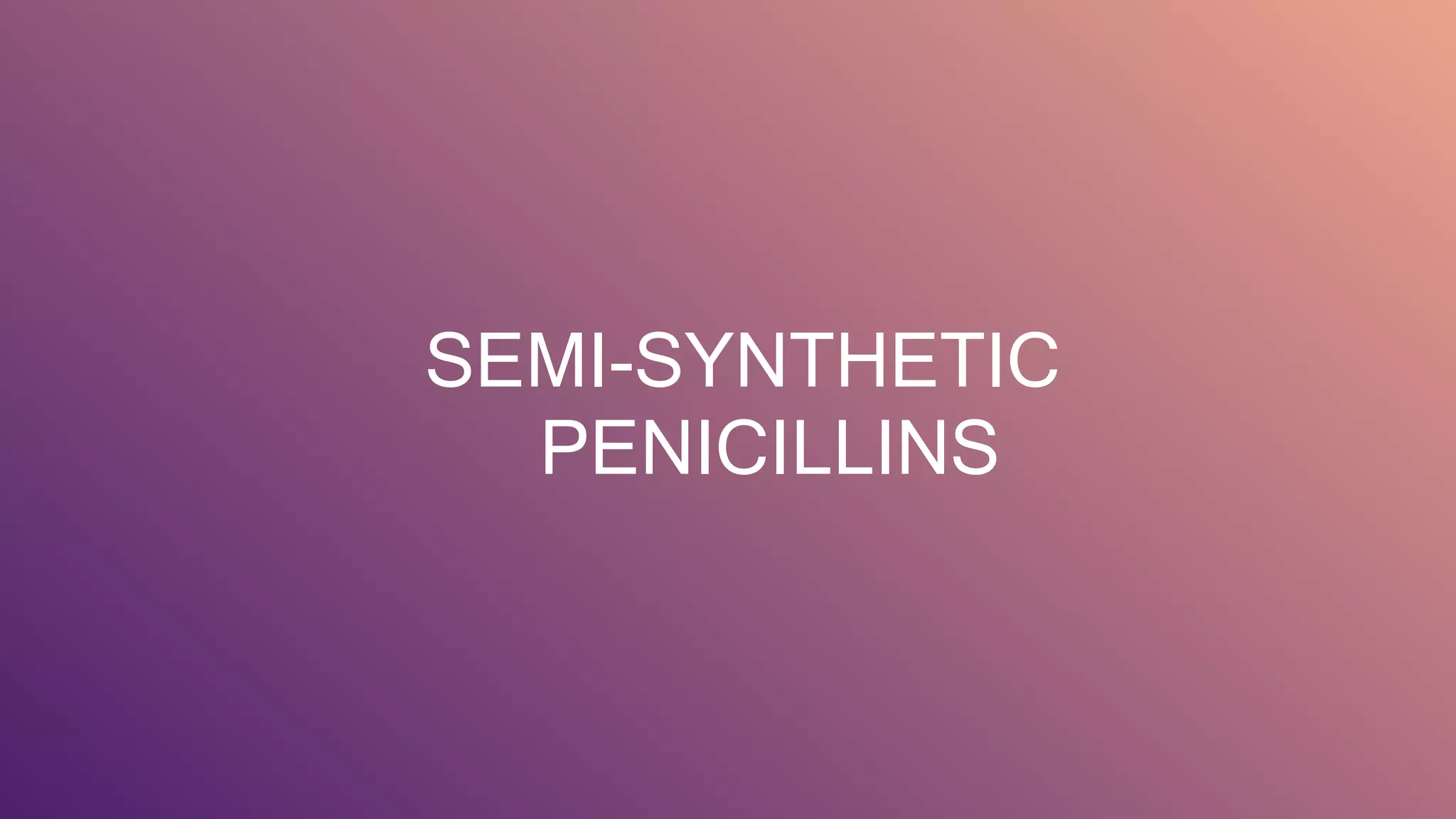 Pharmacology of Semi synthetic Penicillins | PPTX