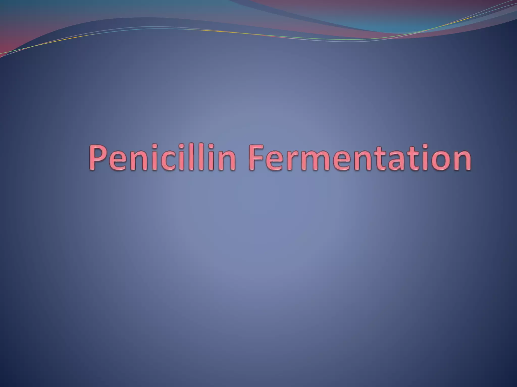 Penicillin fermentation[1] | PPTX