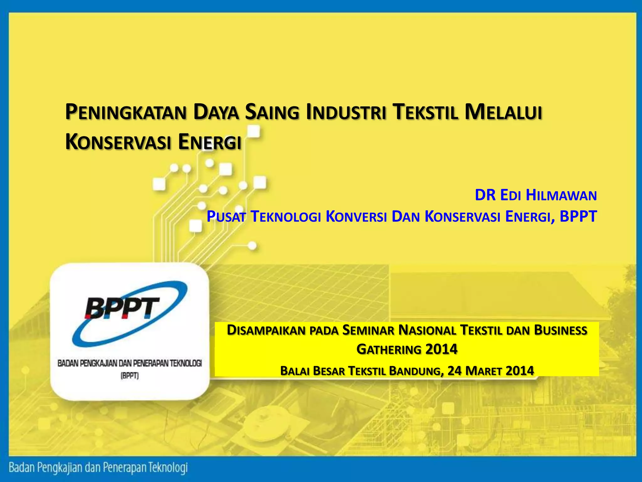 Peningkatan daya saing industri tekstil melalui konservasi energi bppt (full) | PDF