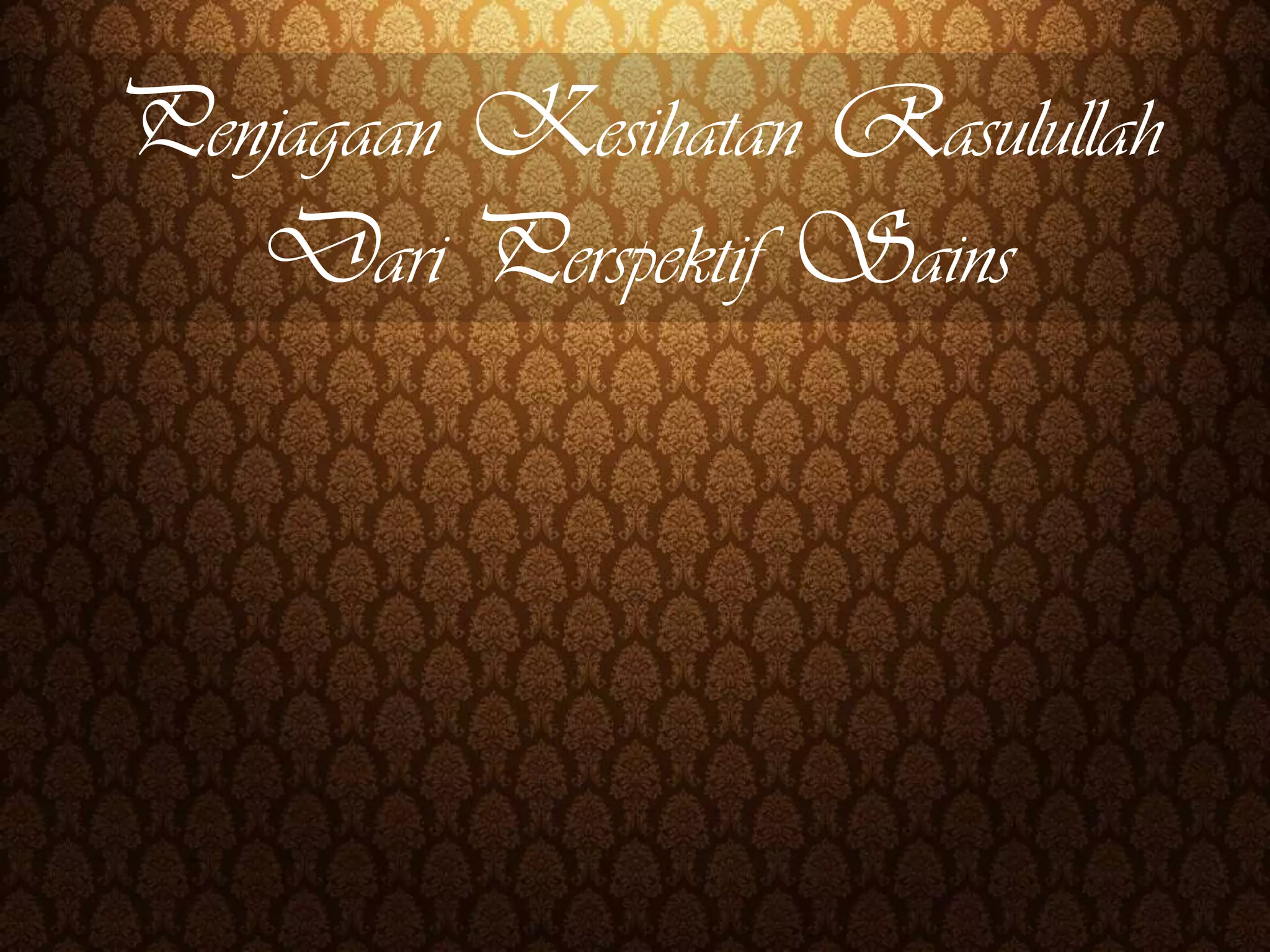 Penjagaan kesihatan rasulullah dari perspektif sains | PPT