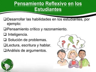 Pensamiento reflexivo y crítico en la educación | PPTX