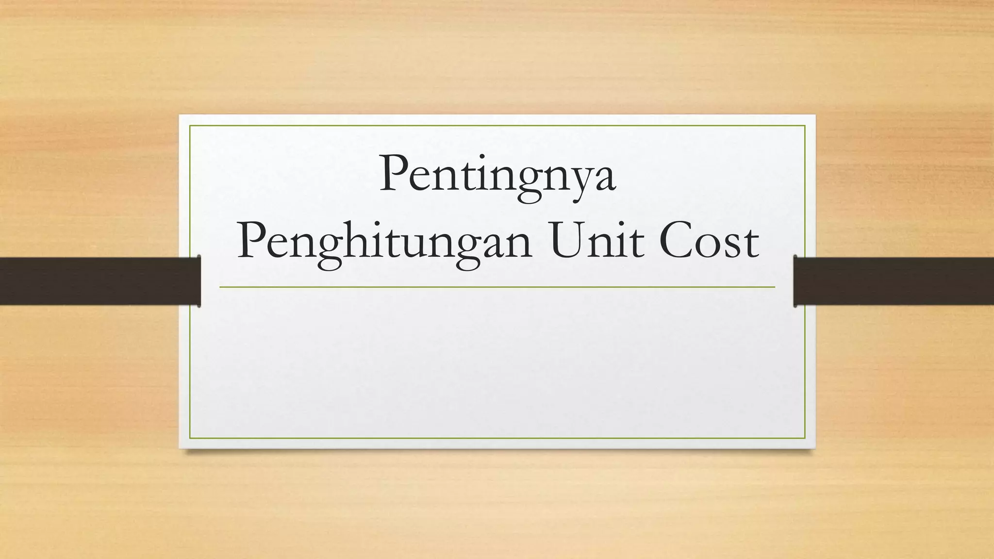 Pentingnya Penghitungan Unit Cost.pptx