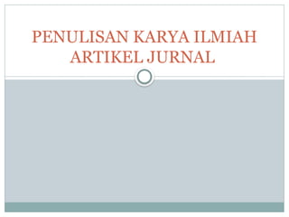 PENULISAN KARYA ILMIAH ARTIKEL JURNAL.pptx