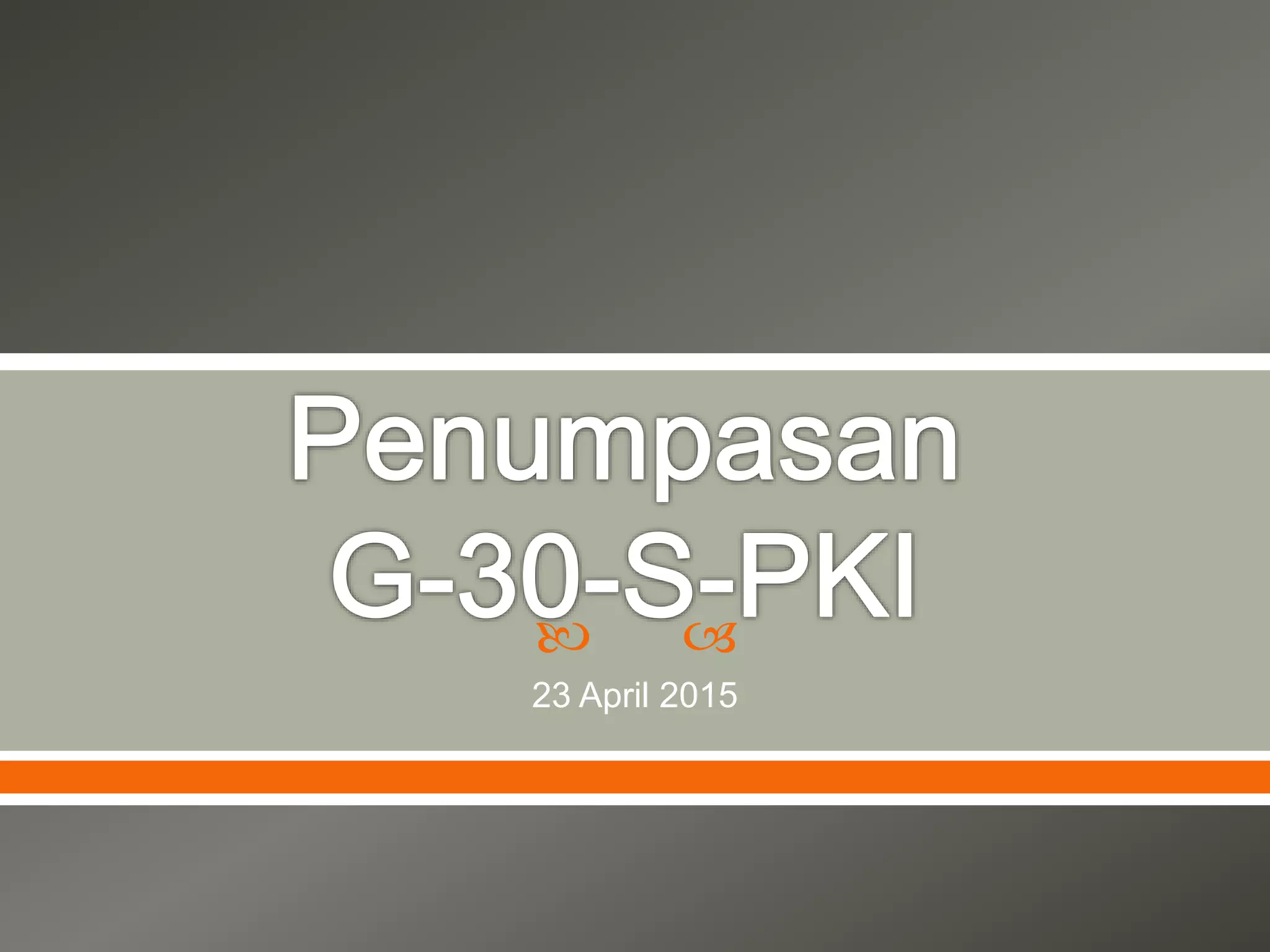 Sejarah Penumpasan G 30 SPKI | PPT
