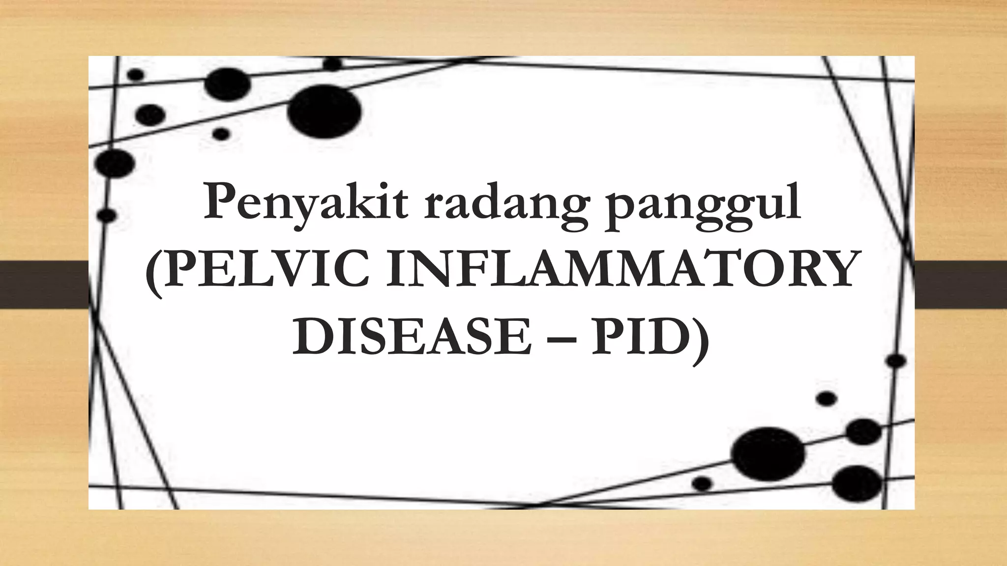 Penyakit radang panggul (pelvic inflammatory disease | PPTX